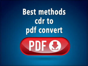 5 Best Methods Convert CDR to PDF [EASY and FAST]