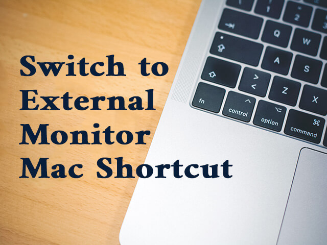 Switch To External Monitor Mac Shortcut